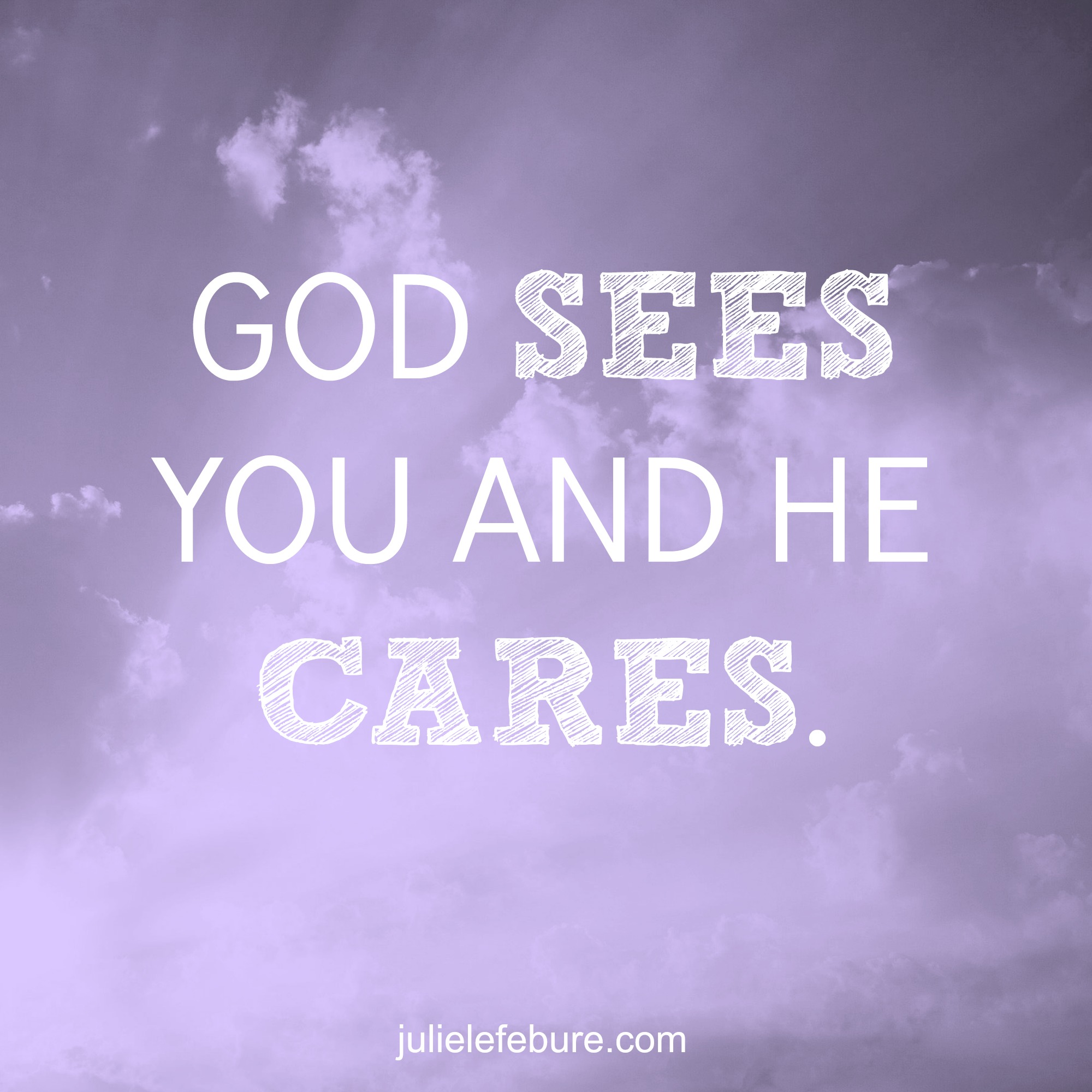 God Sees You And He Cares - Julie Lefebure