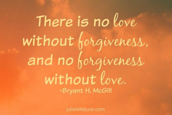 Forgiveness. What's Love Got To Do With It? - Julie Lefebure