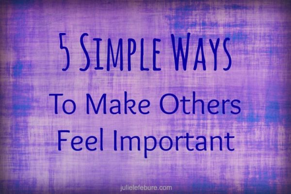 Five Simple Ways To Make Others Feel Important