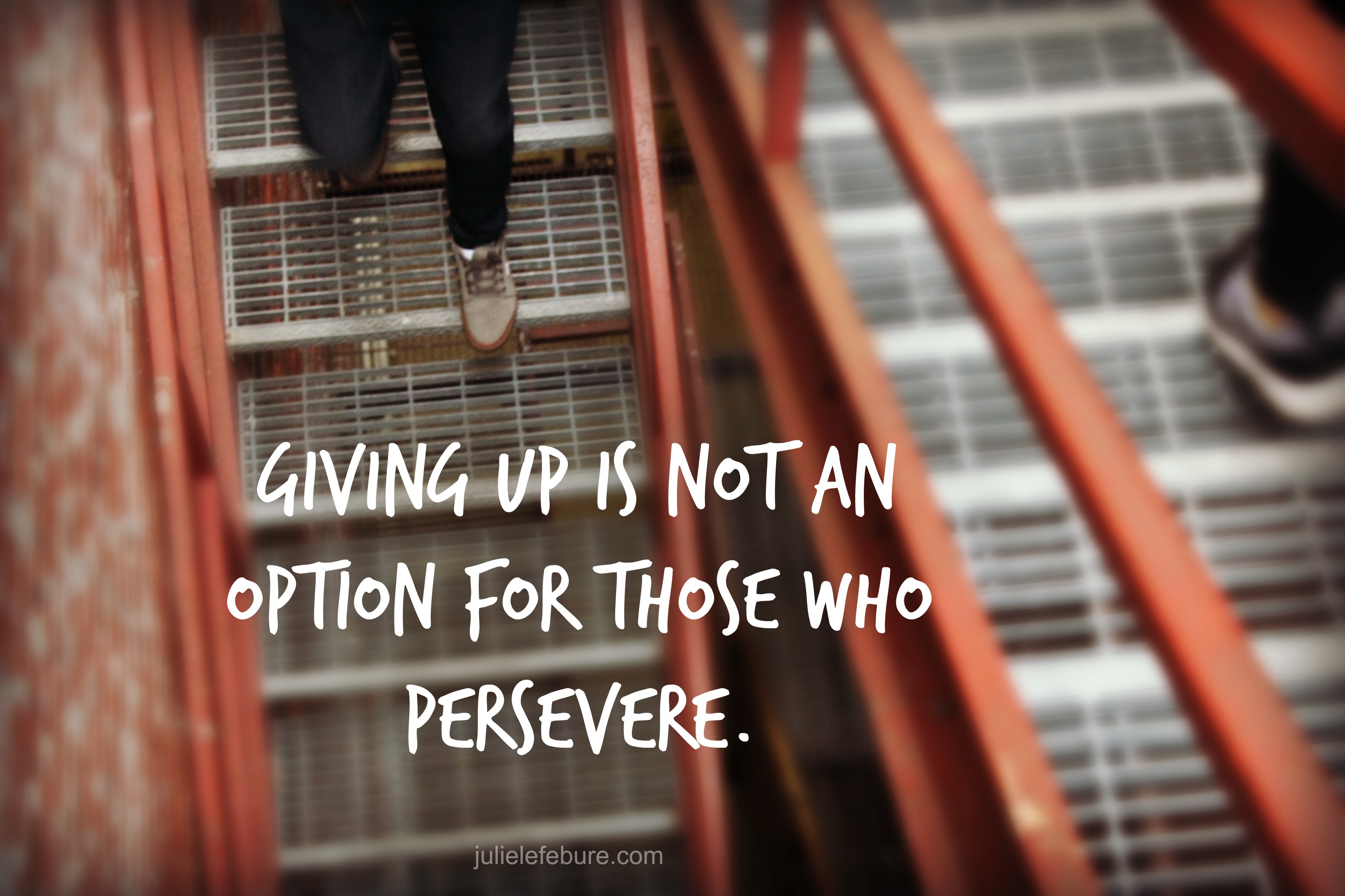 Pressing On When You Feel Like Giving Up - Julie Lefebure
