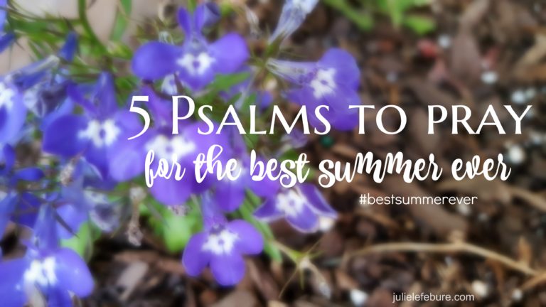 5 Psalms To Pray For The Best Summer Ever - Julie Lefebure
