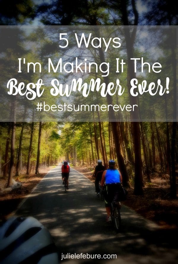 5 Ways I'm Making It The Best Summer Ever - Julie Lefebure