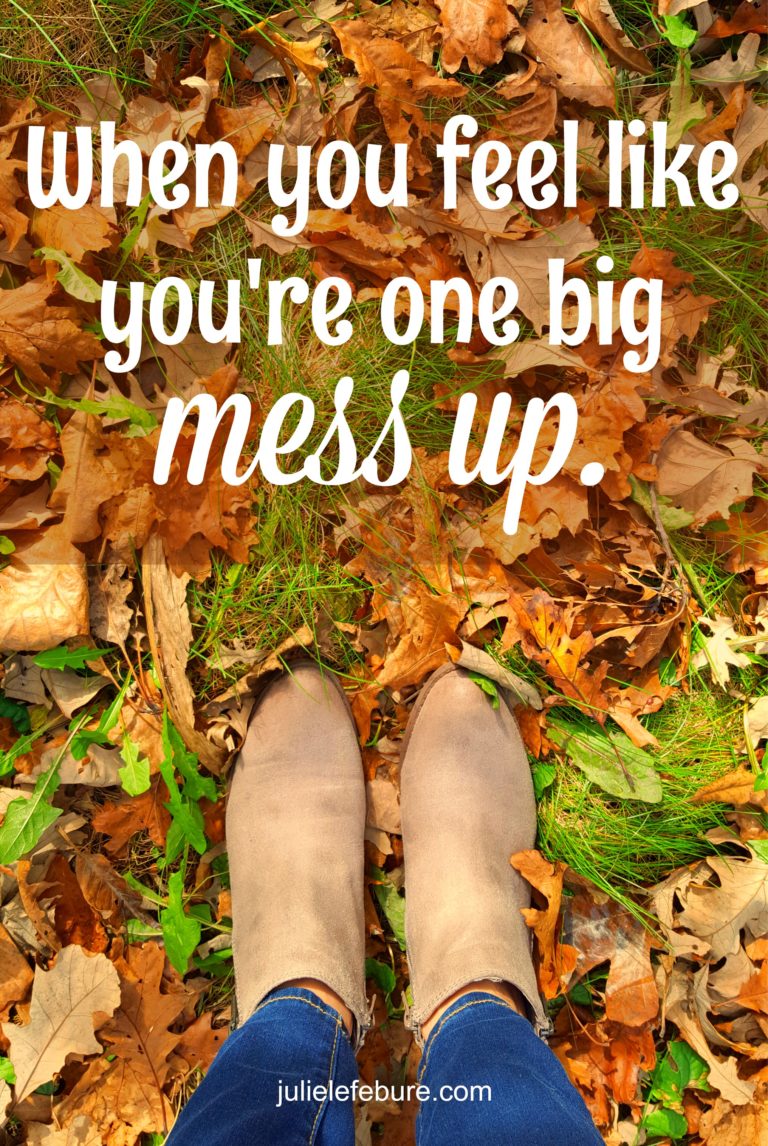 When You Feel Like You're One Big Mess Up - Julie Lefebure