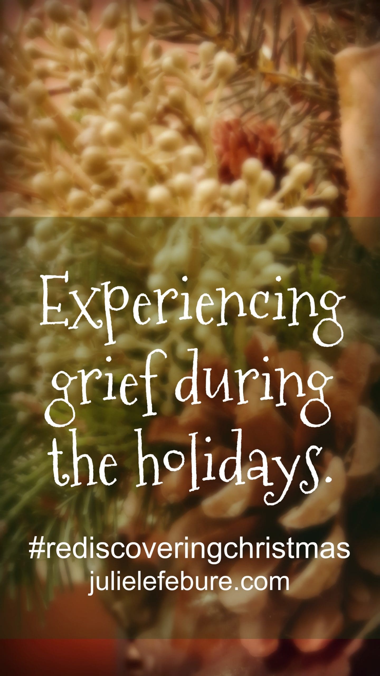 Rediscovering Christmas - Grief And The Holidays - Julie Lefebure