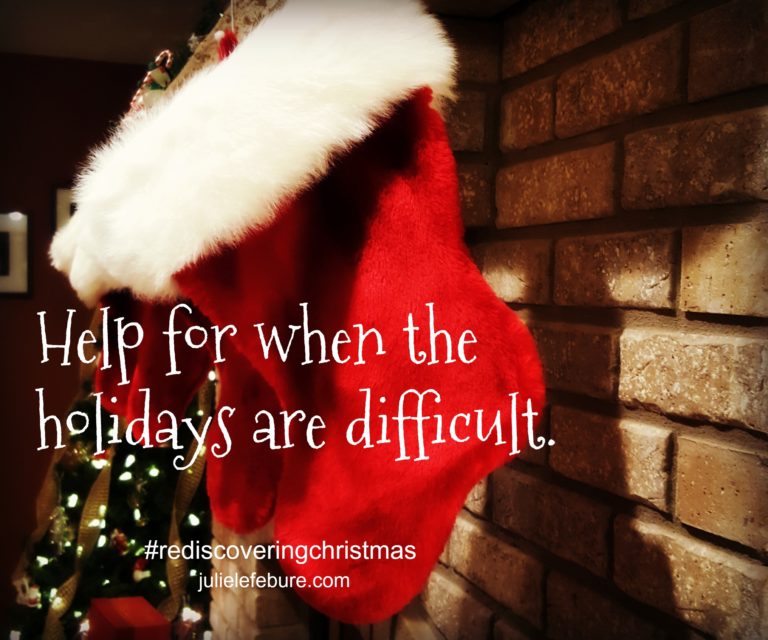 Rediscovering Christmas - Help For When Holidays Are Difficult - Julie ...