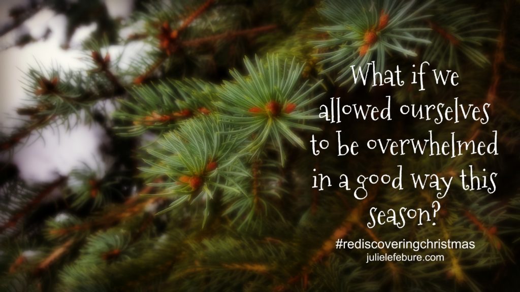 Rediscovering Christmas - Overwhelmed In A Good Way - Julie Lefebure