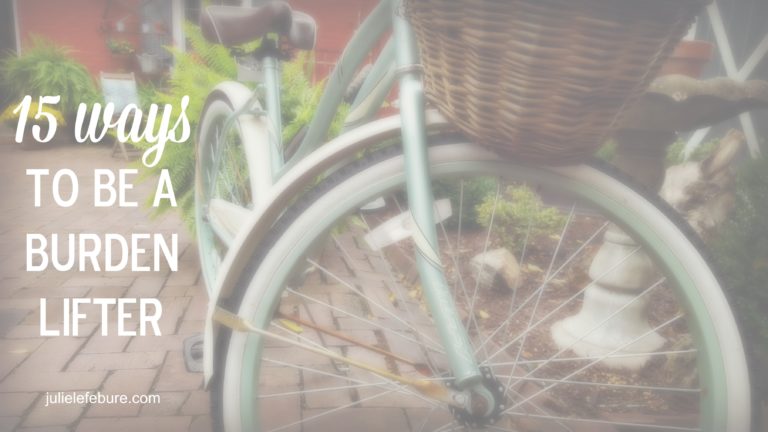 15 Ways To Be A Burden Lifter - Julie Lefebure