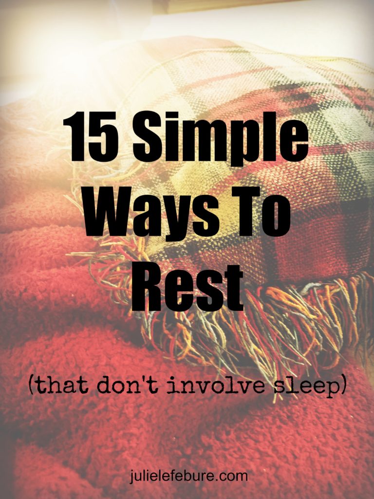 15 Simple Ways To Rest (That Don't Involve Sleep) - Julie Lefebure