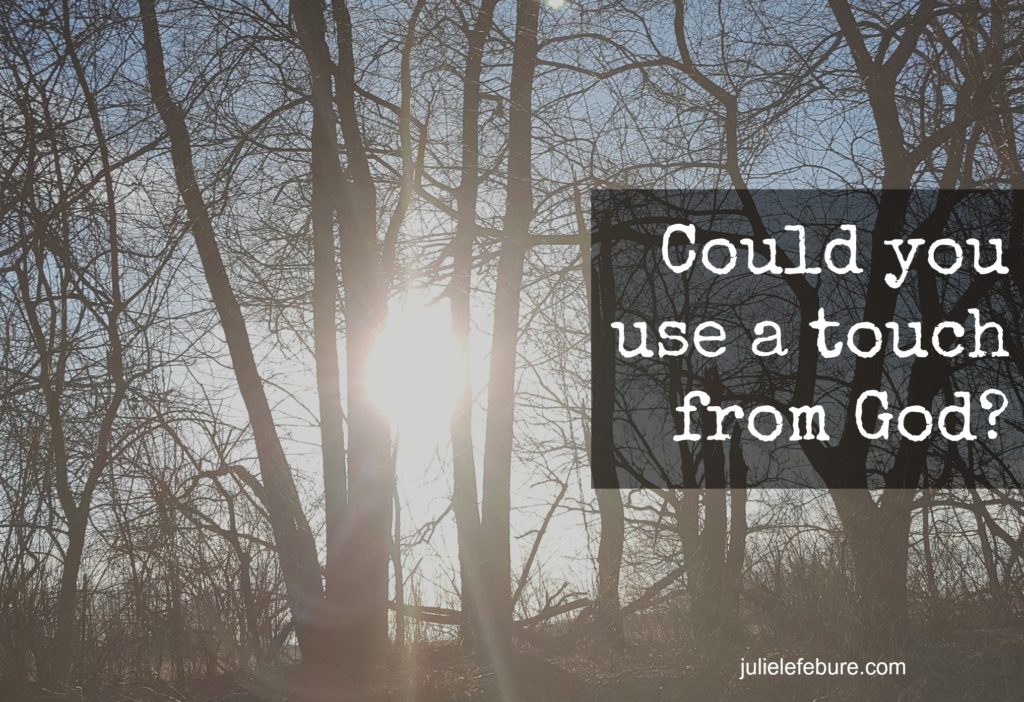 Could You Use A Touch From God Right Now? - Julie Lefebure