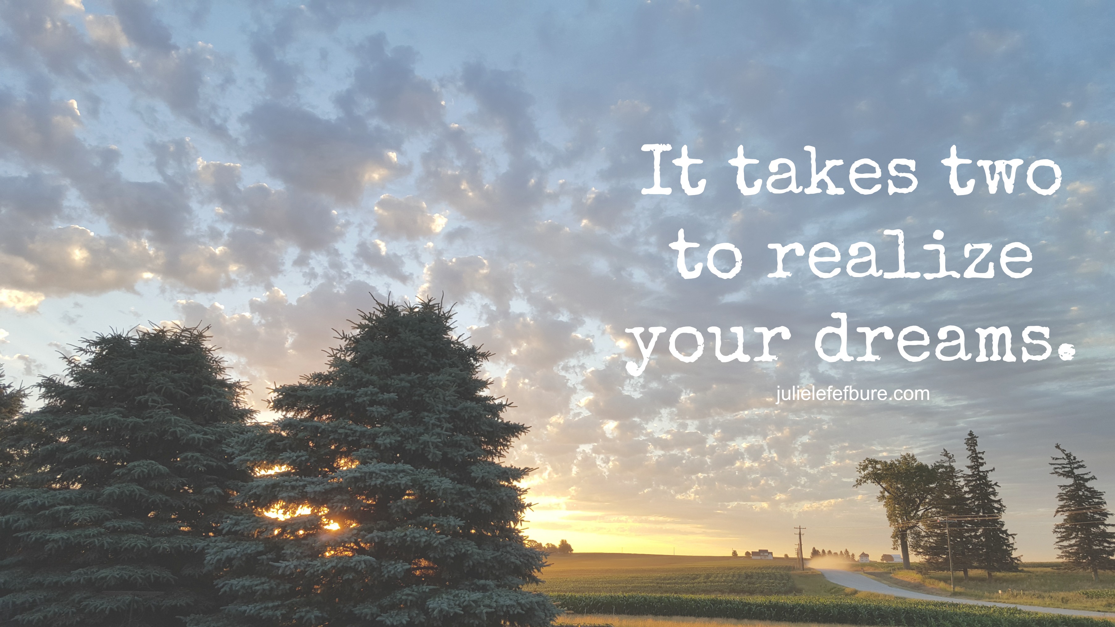It Takes Two To Realize Your Dreams - Julie Lefebure