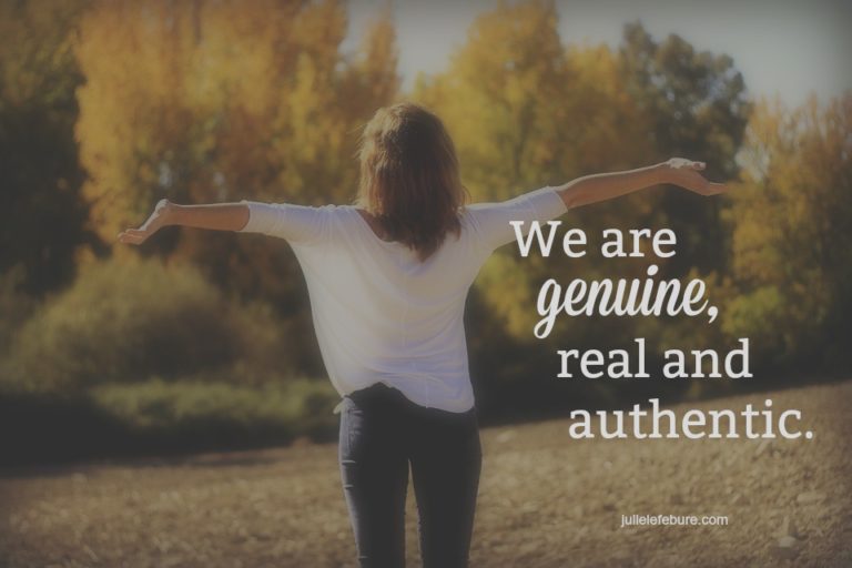 You And Your Life Are Genuine, Real and Authentic - Julie Lefebure