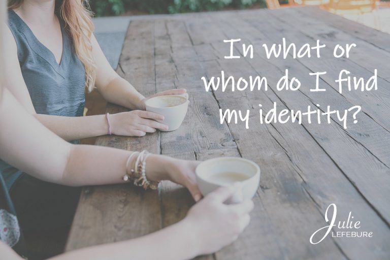 In What Or Whom Do I Find My Identity? - Julie Lefebure