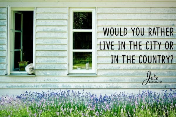 Would You Rather - City Or Country? - Julie Lefebure