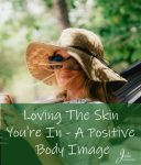 Loving The Skin You're In - A Positive Body Image - Julie Lefebure